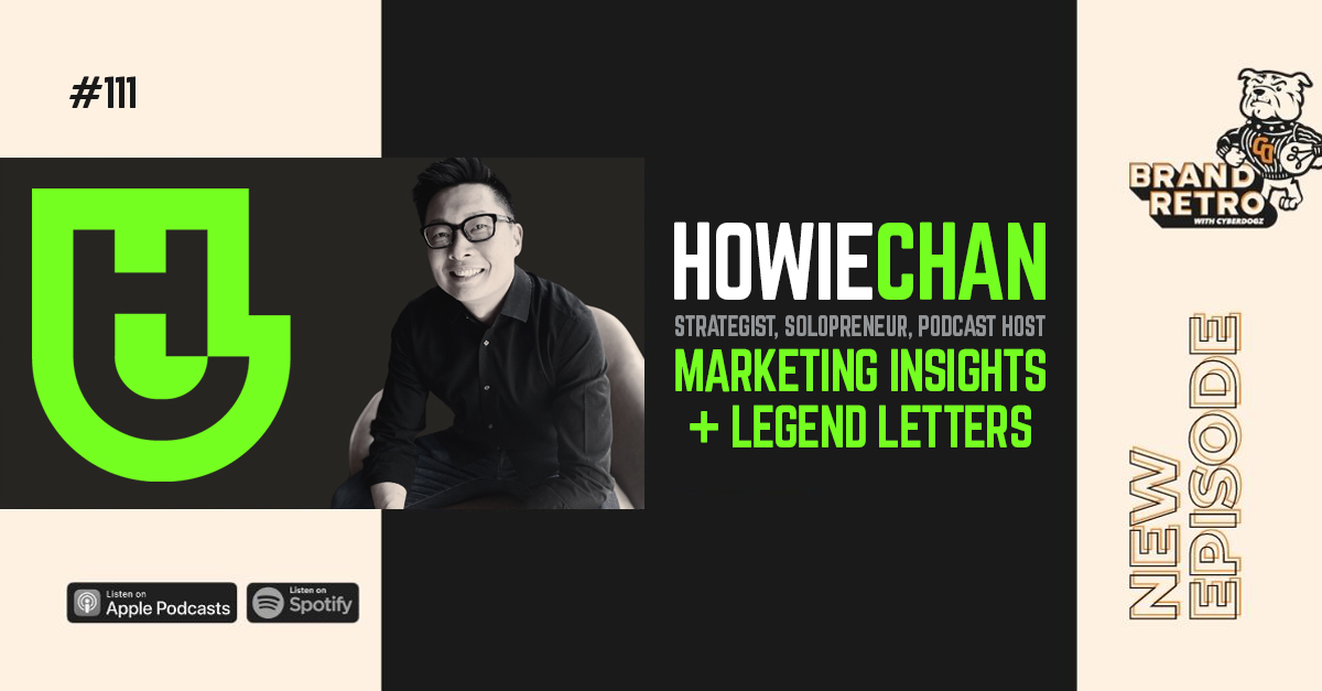 Howie Chan: Marketing Insights + Legend Letters - BRAND RETRO PODCAST